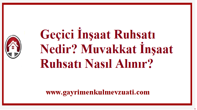 Geçici İnşaat Ruhsatı Nedir? Muvakkat İnşaat Ruhsatı Nasıl Alınır ...